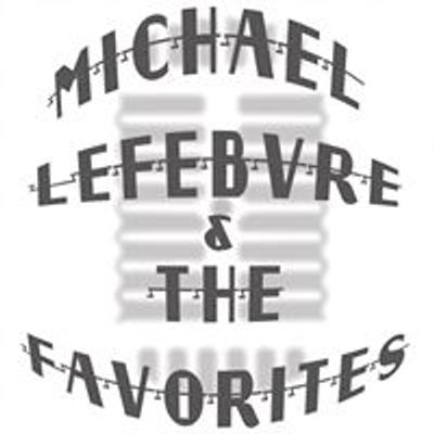 Discover Michael Lefebvre & the Favorites Events | Tickets & Details ...