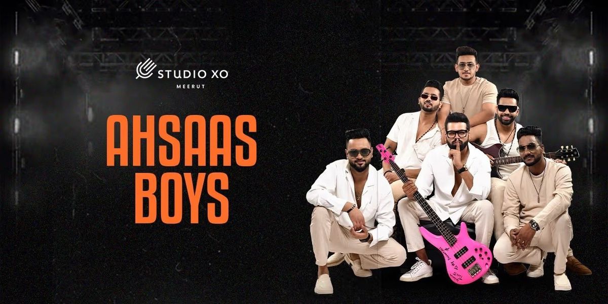 Studio XO Presents Ahsaas Boys LIVE, Studio XO: Meerut, 30 May 2026 ...