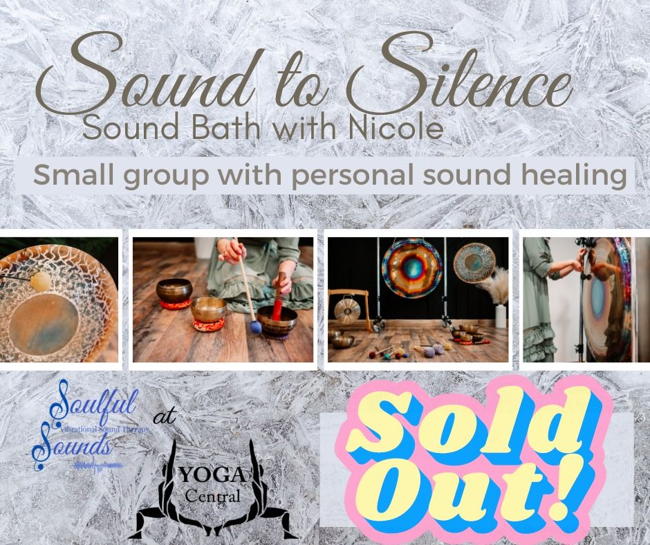 SOLD OUT Sound to Silence, Immersive Sound Bath with Nicole, Soulful Sounds Vibrational Sound ...