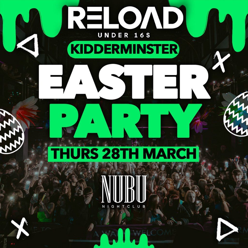 Reload Under 16s Kidderminster - Easter Party, Nubu Nightclub ...