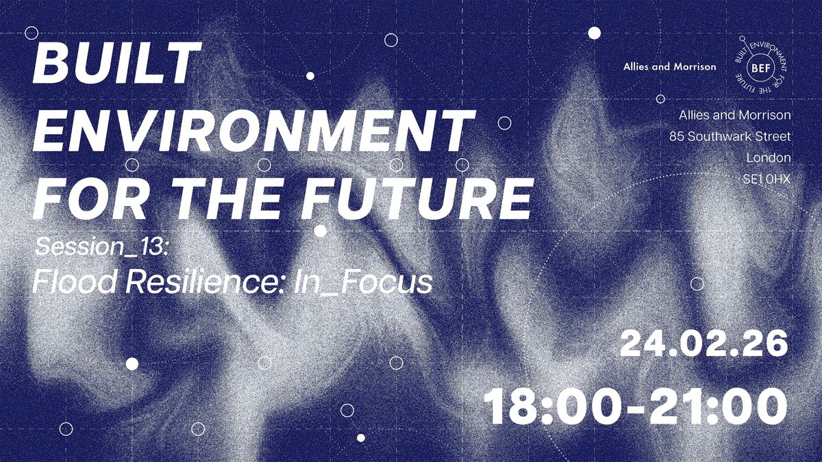 BEF_13: Flood Resilience - In Focus, Allies and Morrison, London, 24 ...