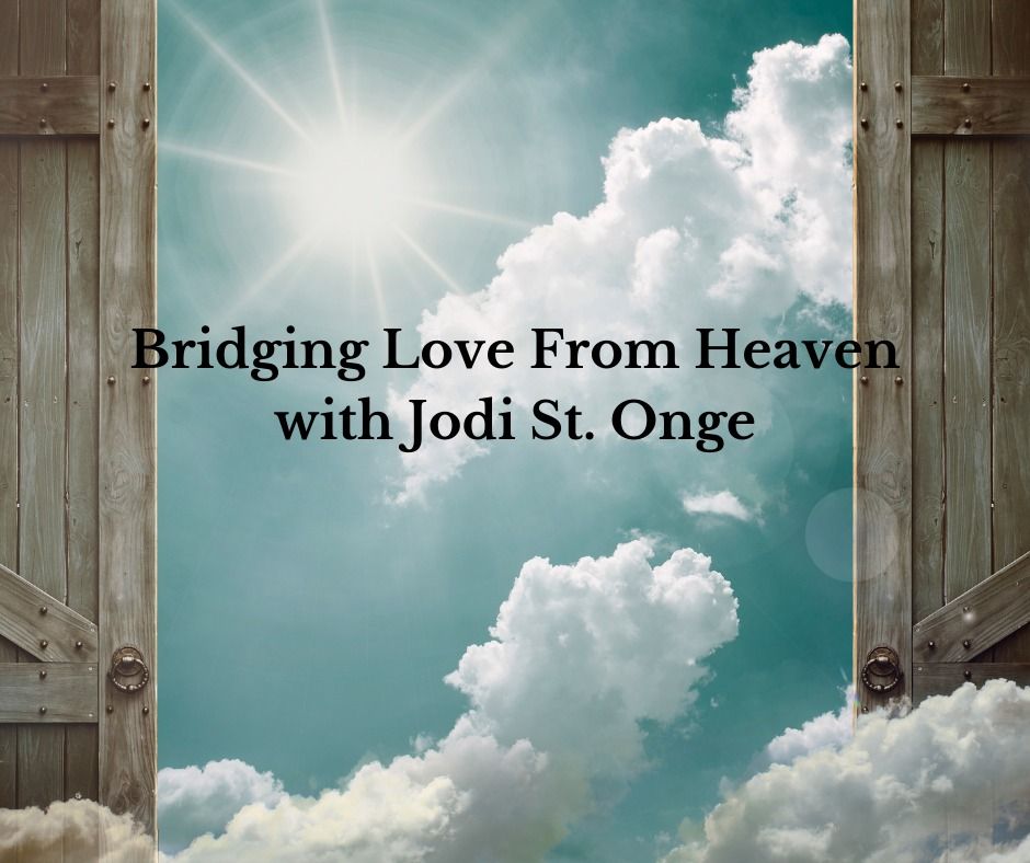 Bridging Love from Heaven with Professional Spirit Medium Jodi ST.Onge, The Soul Purpose ...
