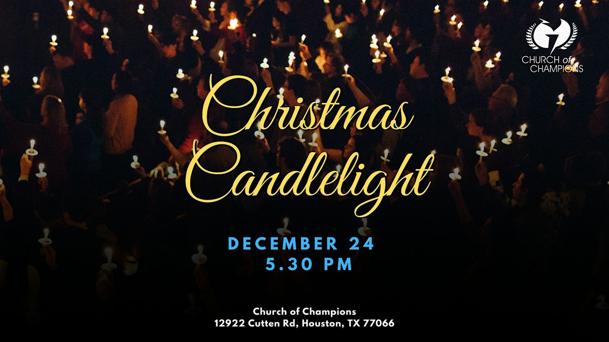 Christmas Eve Candlelight Concert - FREE, Church of Champions, Houston ...
