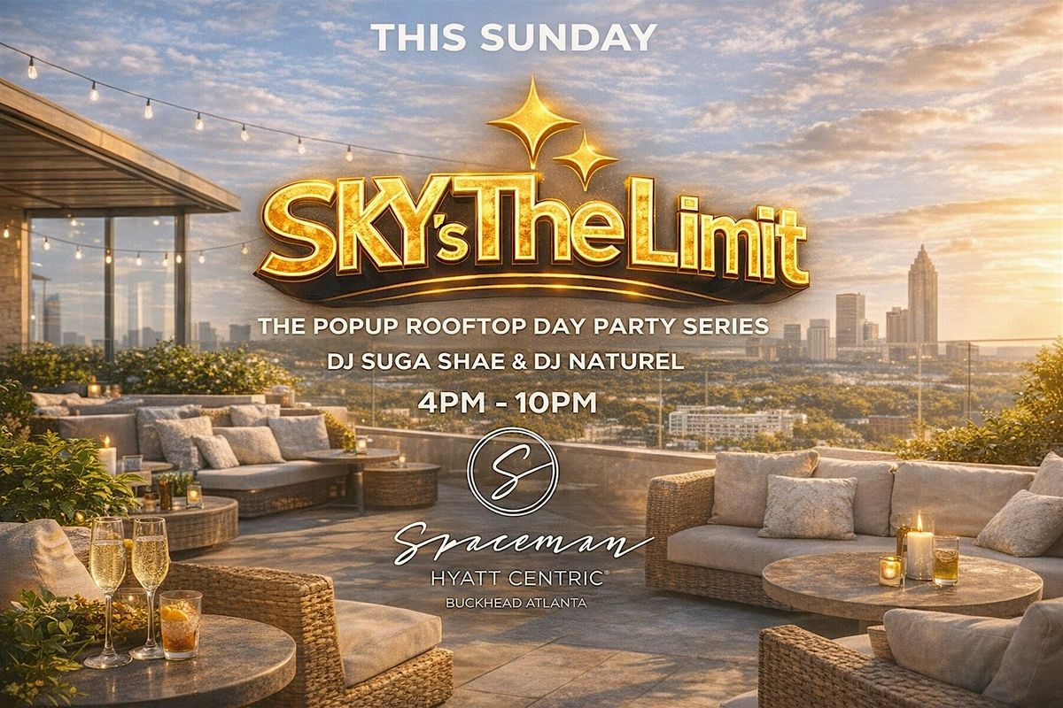 SKY’s THE LIMIT - POPUP ROOFTOP DAY VIBE at SPACEMAN, Spaceman, Atlanta ...