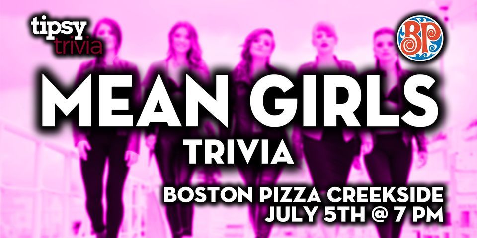 Tipsy Trivias Mean Girls Trivia - July 6th, 7pm - Boston Pizza ...