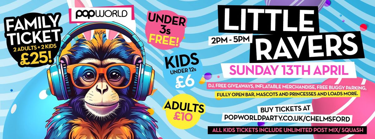 Popworld Chelmsford Presents LITTLE RAVERS Easter Special , Popworld ...
