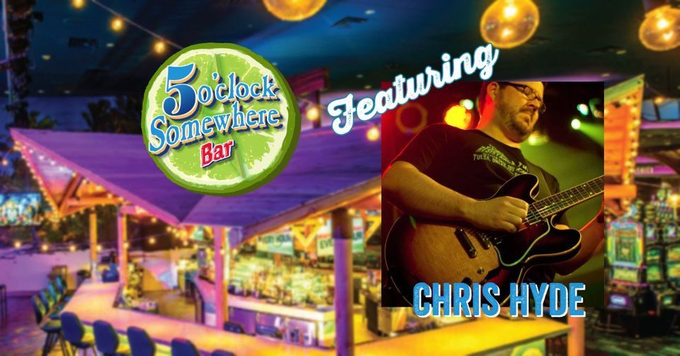 Chris Hyde in Concert, 5 O'Clock Somewhere Bar, Tulsa, 10 May to 11 May ...