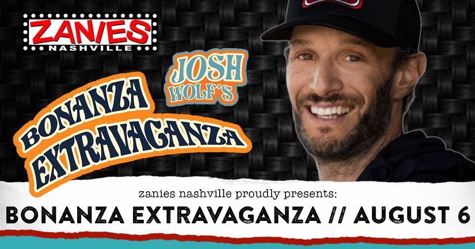 Josh Wolfs Bonanza Extravaganza at Zanies, Zanies Nashville, August 6 ...