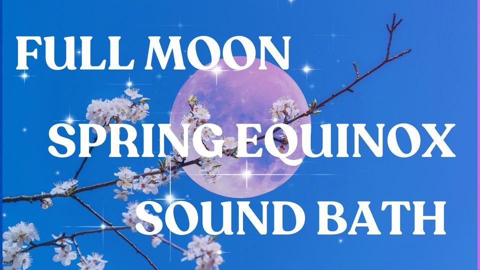Full Moon Spring Equinox Sound Bath, Scalar Wellness Center, Idaho ... Full Moon Spring Equinox Sound Bath, Scalar Wellness Center, Idaho ...