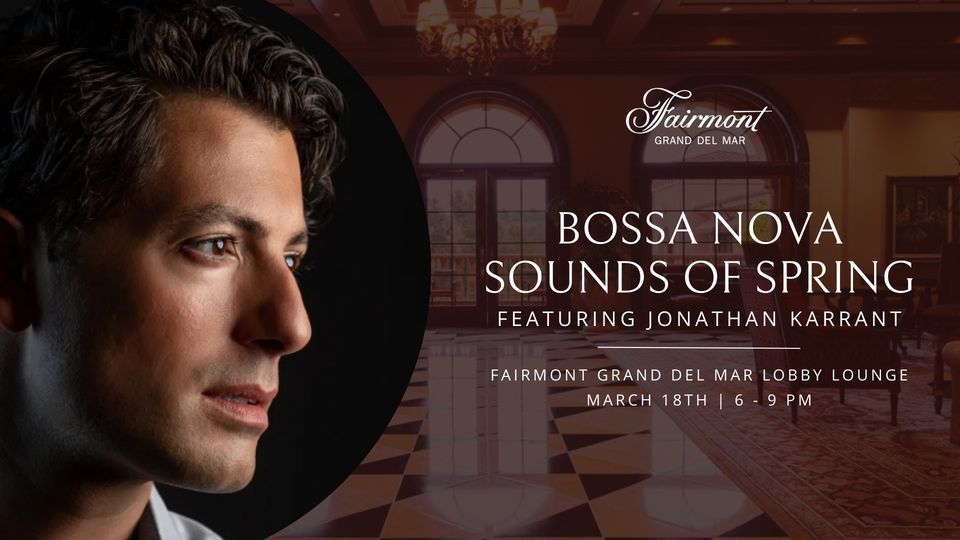 Bossa Nova Sounds of Spring Featuring Jonathan Karrant, Fairmont Grand ...