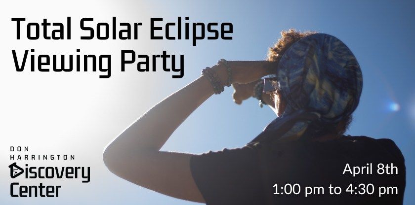 Total Solar Eclipse Viewing Party, Don Harrington Discovery Center ... Total Solar Eclipse Viewing Party, Don Harrington Discovery Center ...