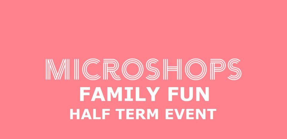 Family Fun - MicroShops Half Term, MicroShops, Carr Street, Ipswich, 19 ...