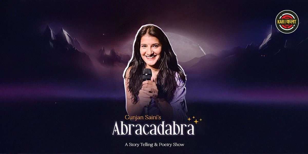 ABRACADABRA - A Poetry Show by Gunjan Saini, The Laugh Store: DLF ...