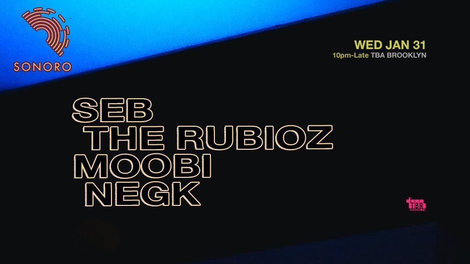 Sonoro Presents: Seb, The Rubioz, Moobi, NegK, TBA Brooklyn, New York ...