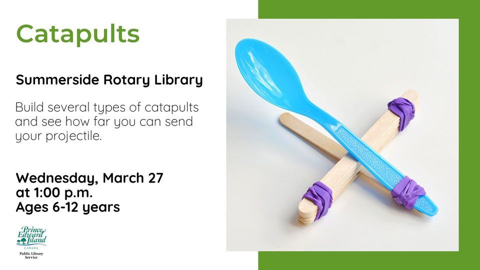 Summerside - March Break Catapults, 57 Central Street, Summerside, PE ...