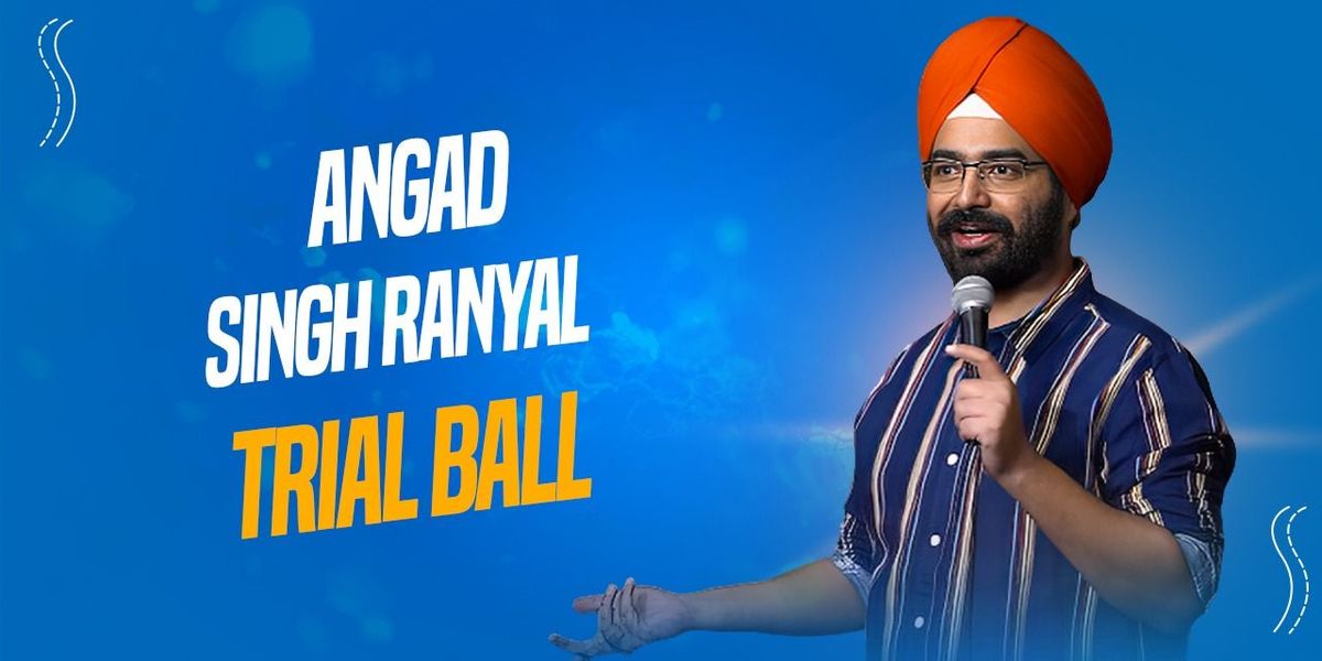 Angad Singh Ranyal - Trial Ball, Nerds Of Comedy: Gurugram, New Delhi ...