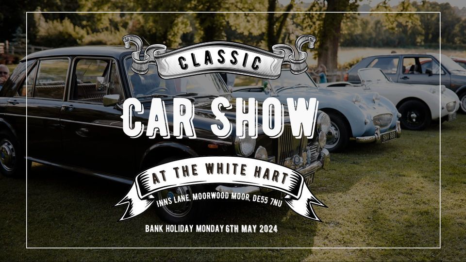 Bank Holiday Classic Car Show, The White Hart Inn, Inns Lane, Moorwood ...