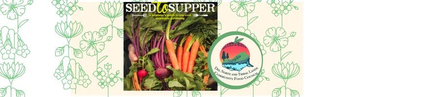 Seed To Supper; A Beginners Guide to Low-Cost Vegetable Gardening, 494 Pacific Avenue, Crescent ...