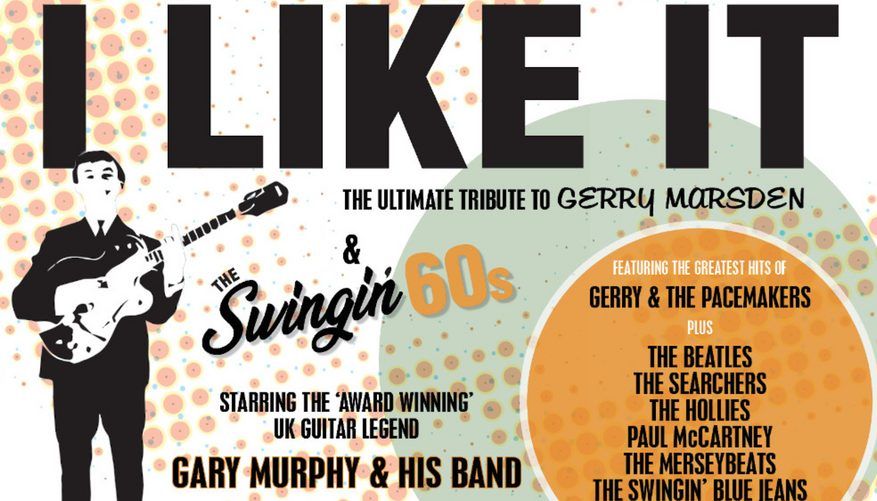 I Like It - The Ultimate Tribute to Gerry Marsden & The Swingin 60s ...