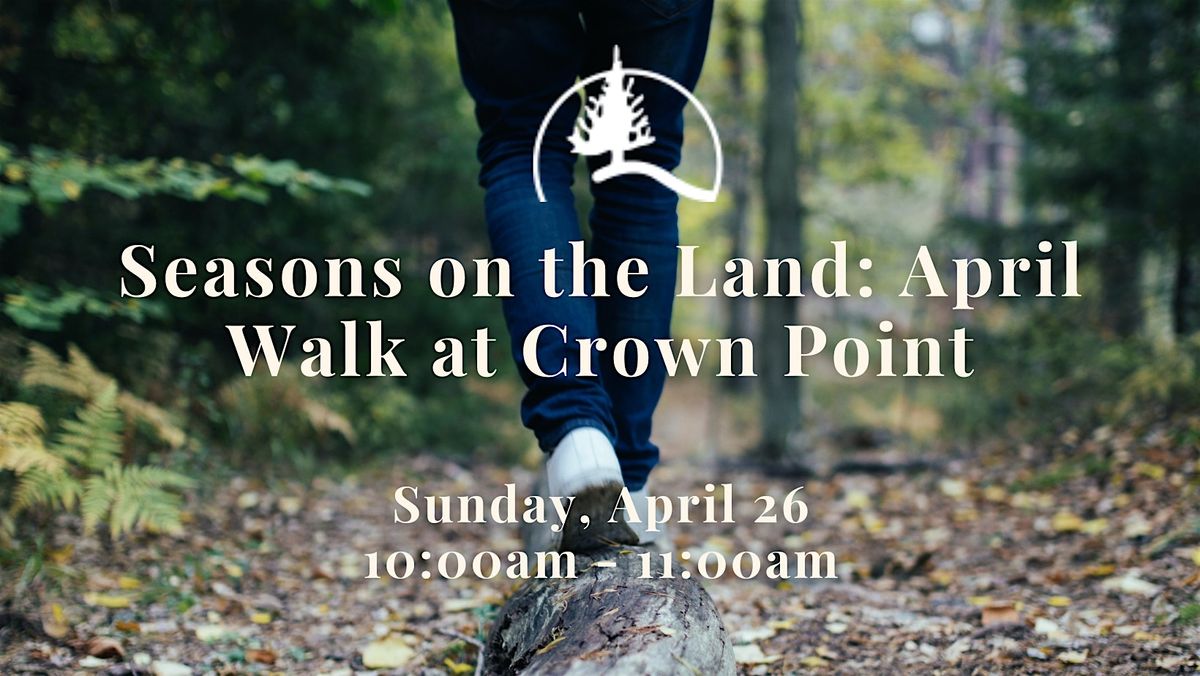 Seasons on the Land: April Walk at Crown Point, Crown Point Ecology ...
