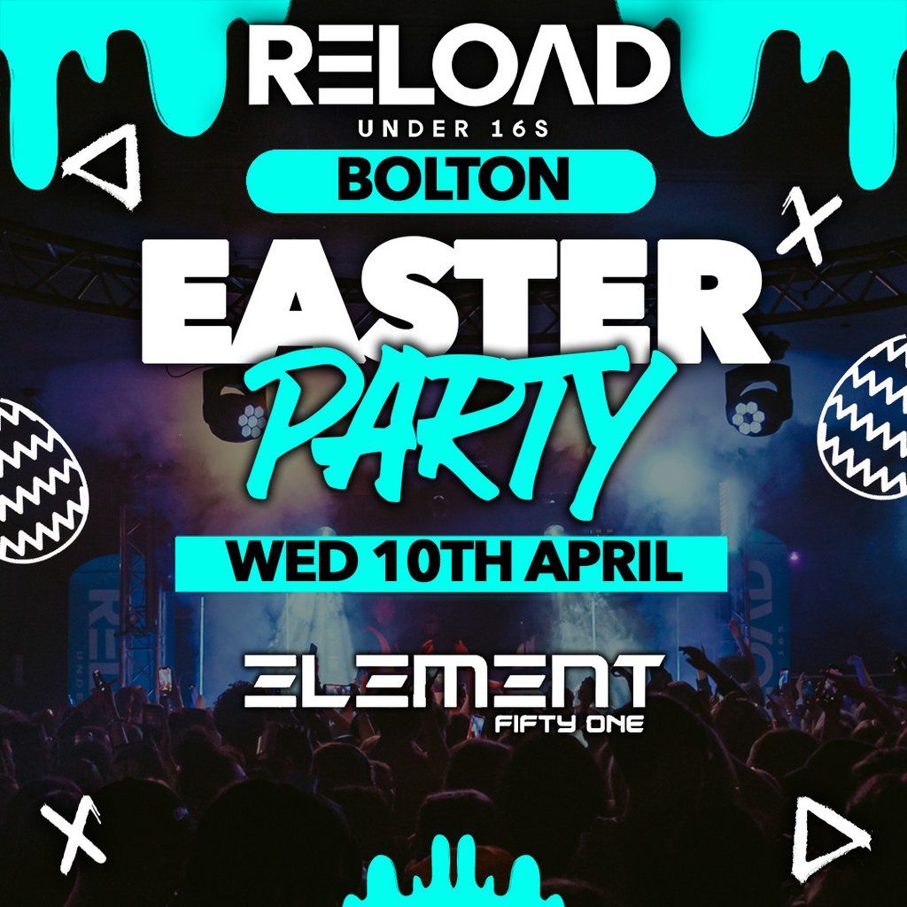 Reload Under 16s Bolton - Easter Party, Element 51, Bolton, 10 April ...