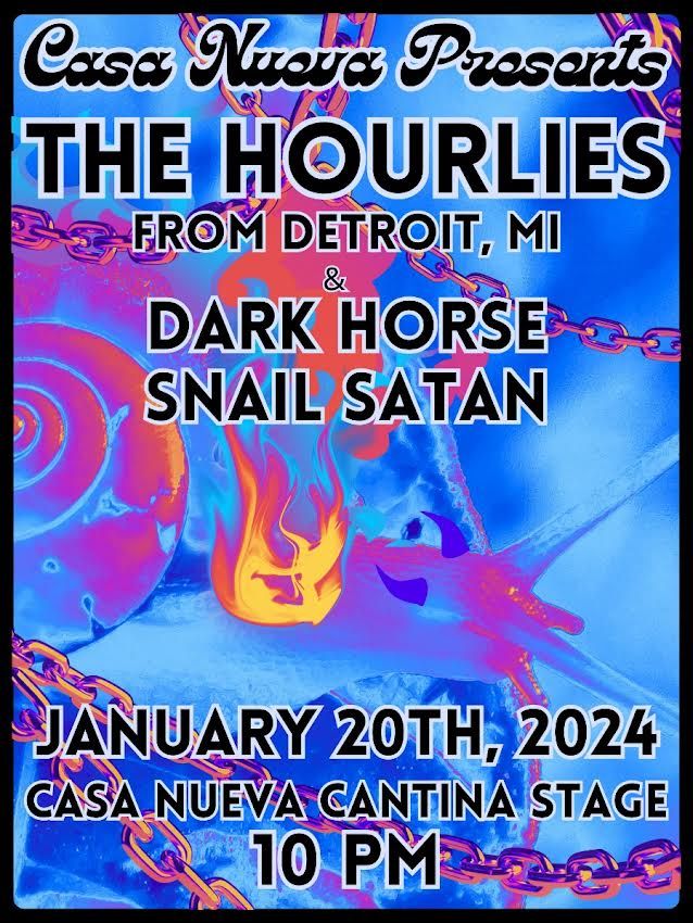 The Hourlies (from Detroit) with Dark Horse, Snail Satan, Casa Nueva ...