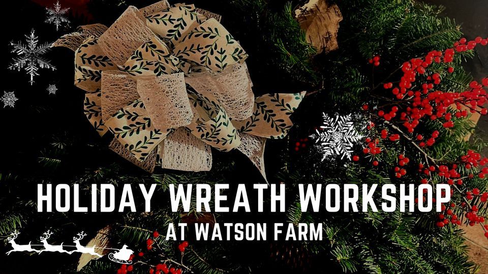 Holiday Wreath Workshop at Watson Farm, Watson Farm Christmas Trees ...