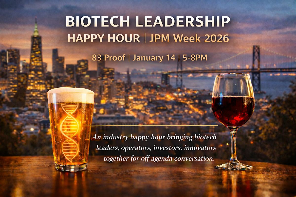 Biotech Leadership Happy Hour | JPM Week 2026, 83 Proof, San Francisco ...
