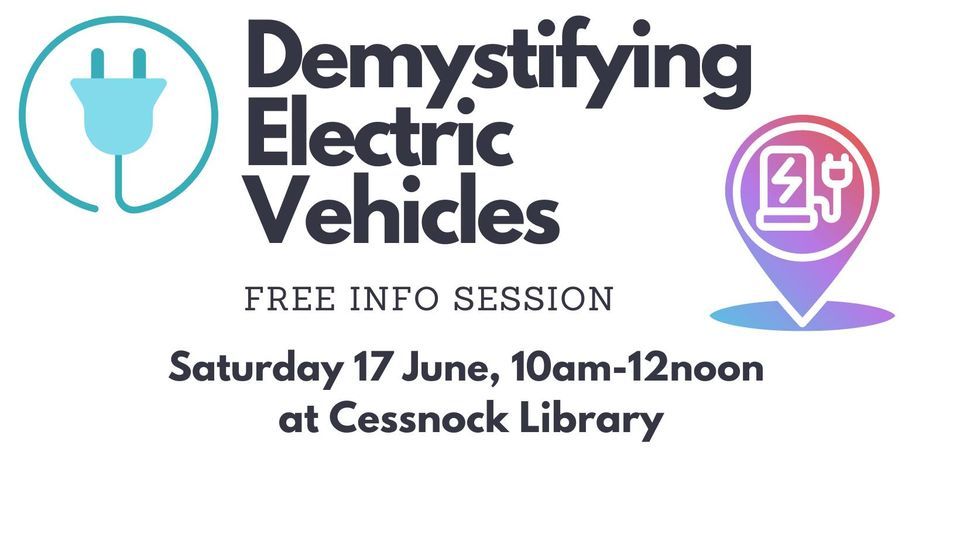 Demystifying Electric Vehicles, Cessnock City Library, 17 June 2023 ... Demystifying Electric Vehicles, Cessnock City Library, 17 June 2023 ...
