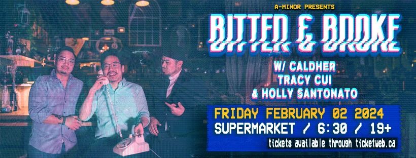 Bitter & Broke w/ Caldher, Tracy Cui & Holly Santonato, Supermarket ...