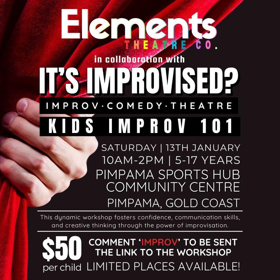 ITS IMPROVISED? - KIDS IMPROV 101 - Summer Holidays Workshop, Pimpama ...