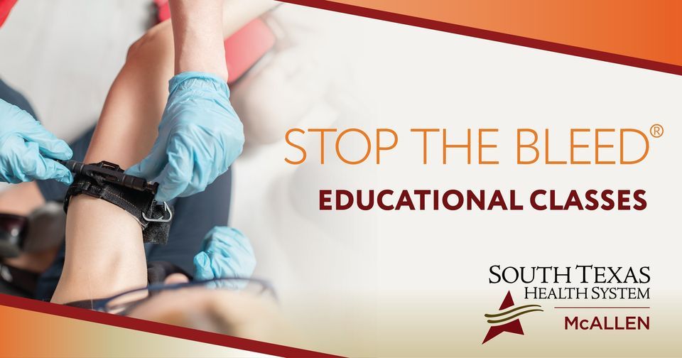 STOP THE BLEED ® Educational Classes, 500 E. Ridge Rd. McAllen, TX 78503, 7 February 2024 ...