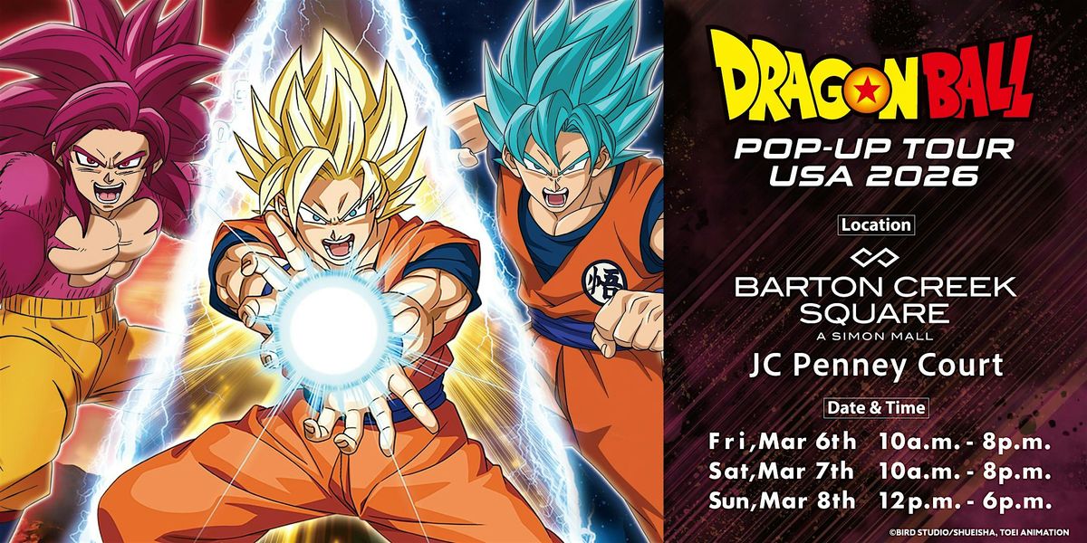 DRAGON BALL POP-UP TOUR USA 2026 - BARTON CREEK SQUARE - FREE EVENT ...