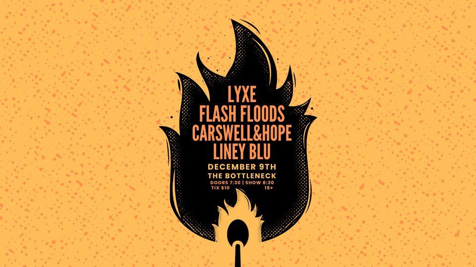 LYXE / Flash Floods / Carswell & Hope / Liney Blu at The Bottleneck ...