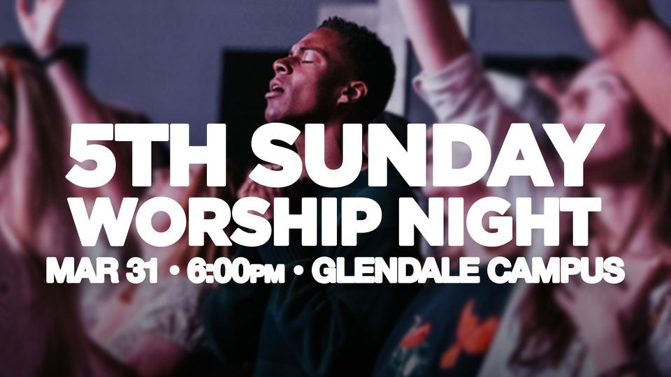5th Sunday Worship Night, Pure Heart Church (Glendale Campus), 31 March ...