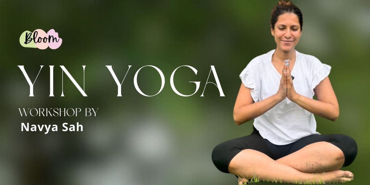Yin Yoga workshop by Navya Sah, Bloom Creative Zone, HSR: Bengaluru ...
