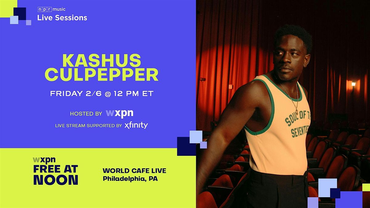 WXPN Free At Noon with KASHUS CULPEPPER, World Cafe Live Philadelphia ...