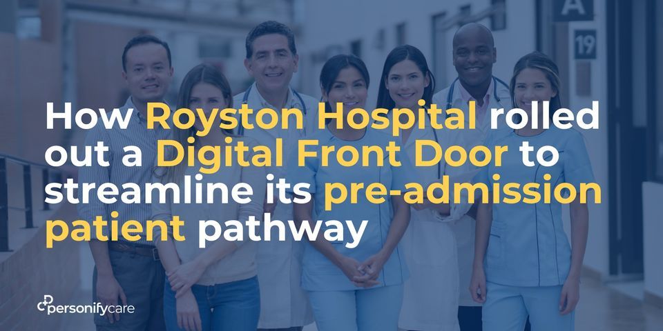 How Royston Hospital rolled out a Digital Front Door to streamline its ...