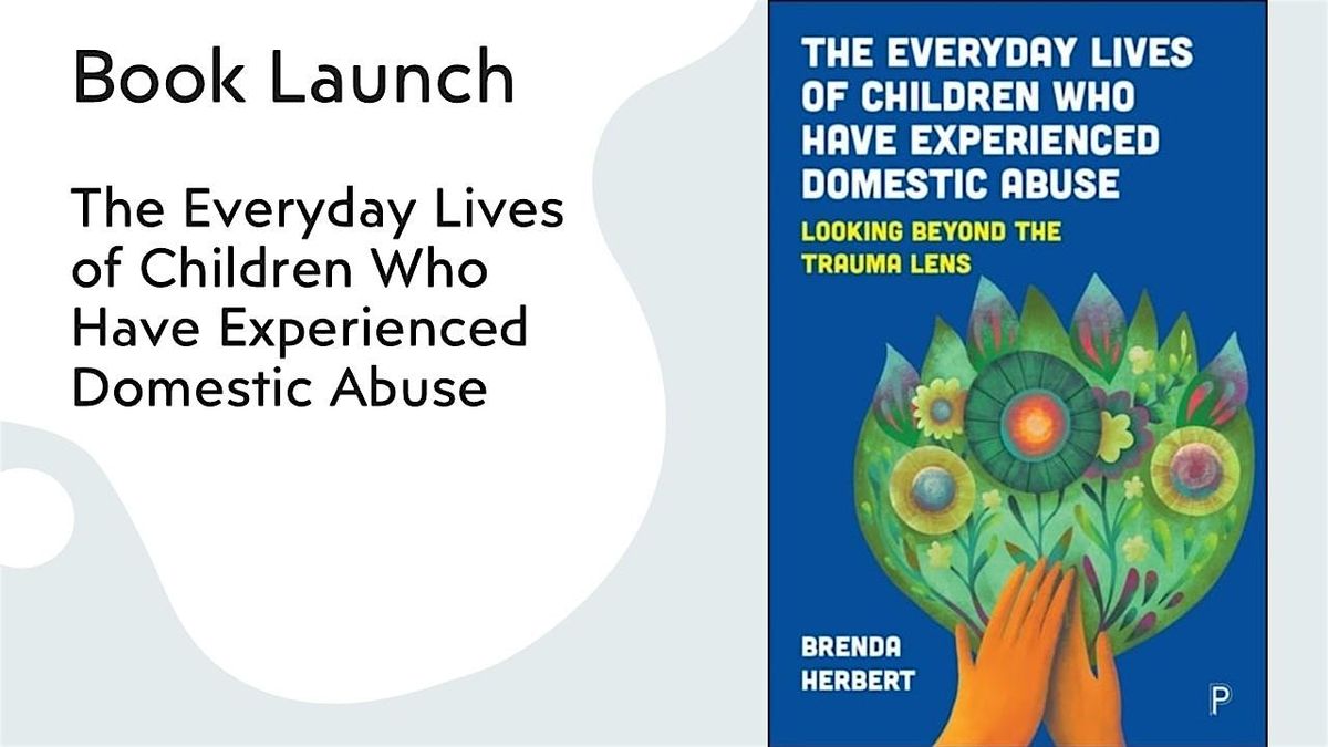Book Launch: Everyday Lives of Children Who Have Experienced Domestic ...
