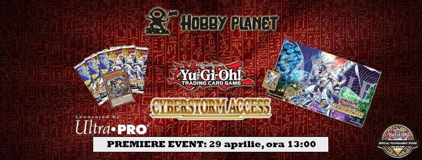 Yu-Gi-Oh! Cyberstorm Access Premiere! Tournament @HobbyPlanet, Hobby Planet Bucharest, 29 April ...