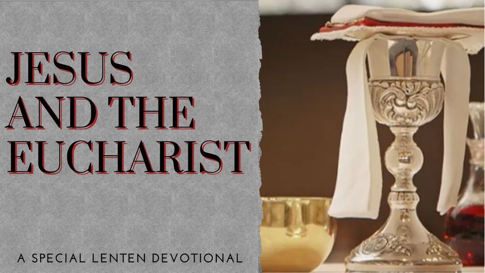 Jesus and the Eucharist 7-Week Study Session – A Lenten Offering ...