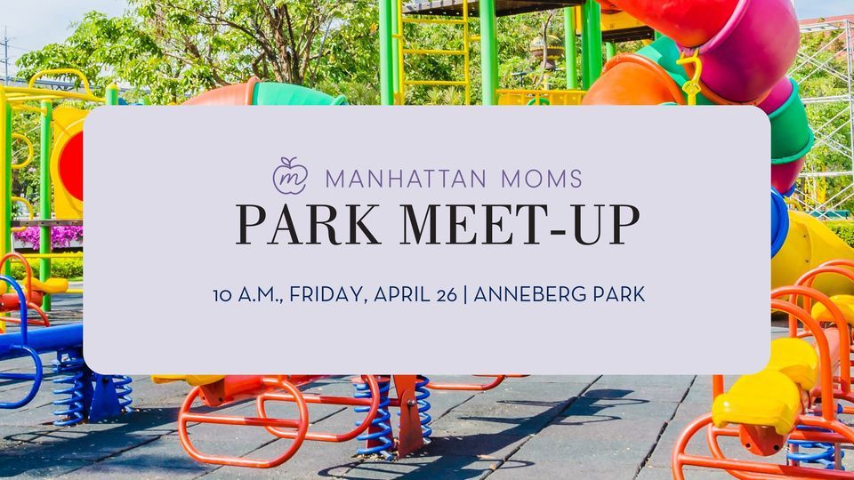 Manhattan Moms April Park Meet-Up, Frank Anneberg Park, Manhattan ...