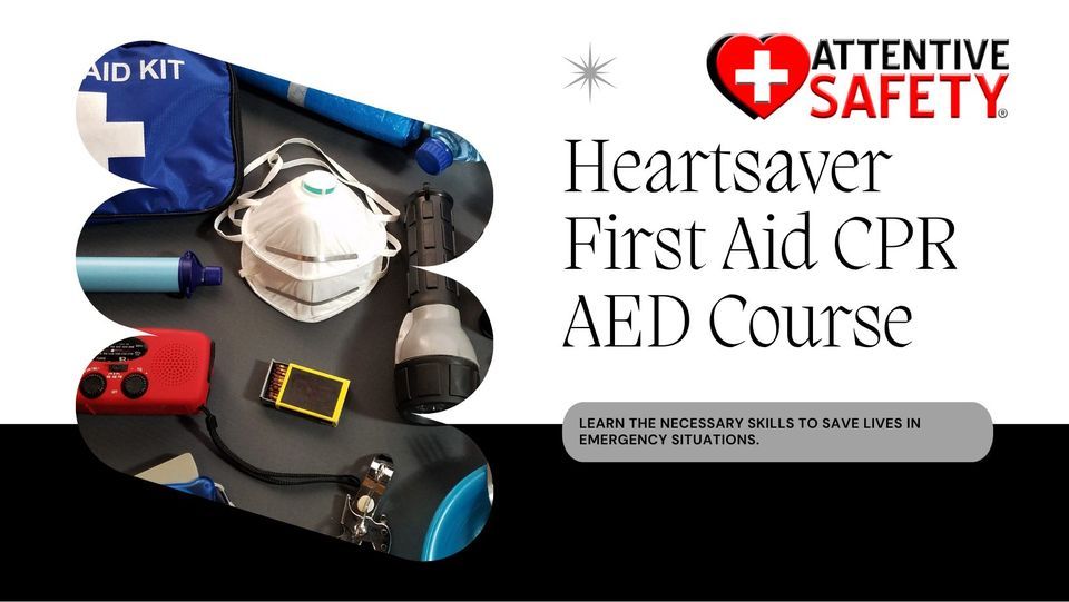 Heartsaver First Aid CPR AED Course at Attentive Safety, Irondale, Attentive Safety CPR & Safety ...