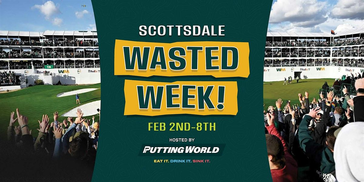 Scottsdale Wasted Week 2026 at Putting World, Putting World, Scottsdale ...