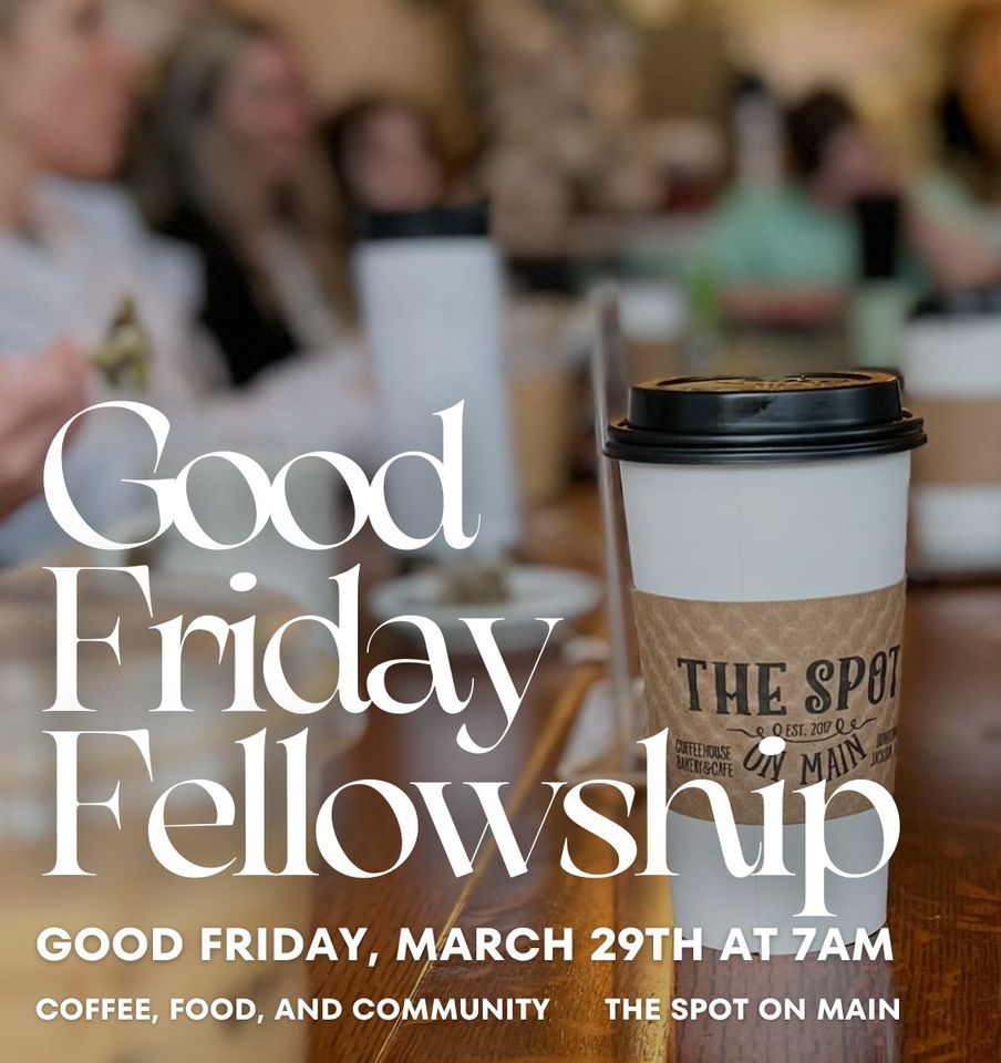 Good Friday Fellowship, The Spot on Main, Jackson, 29 March 2024 ...
