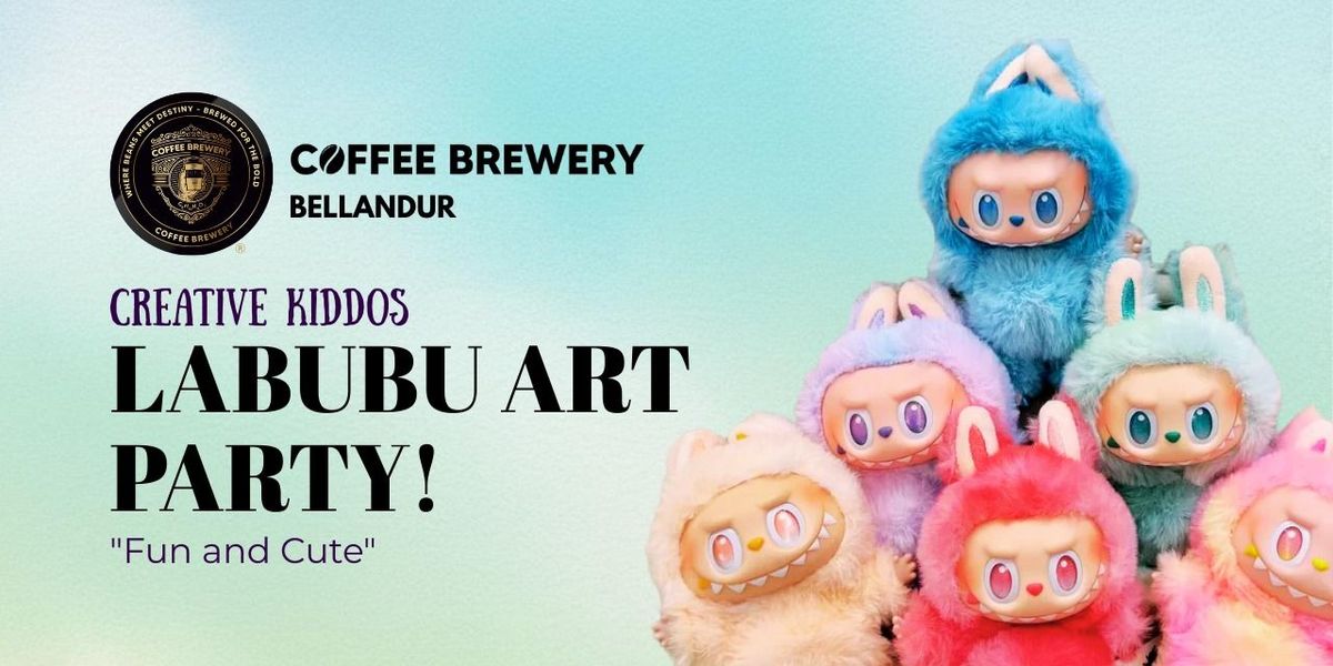 labubu art party, The Coffee Brewery - Bellandur: Bengaluru, Bangalore ...