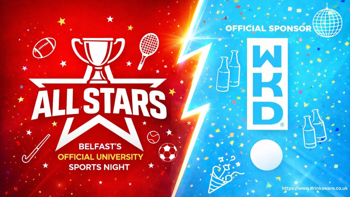 ALLSTARS X WKD - BELFASTS OFFICIAL UNIVERSITY SPORTS NIGHT, Liquid ...