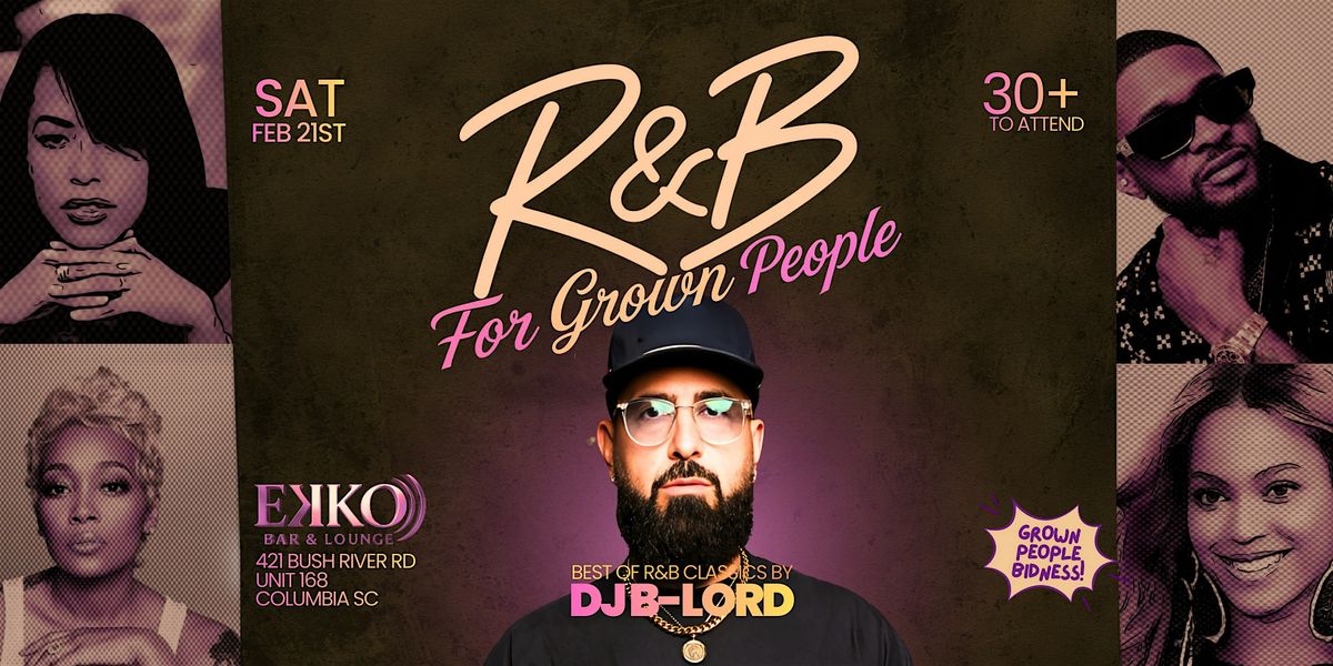R&B FOR GROWN PEOPLE - Saturday night February 21st with DJ B-LORD at ...