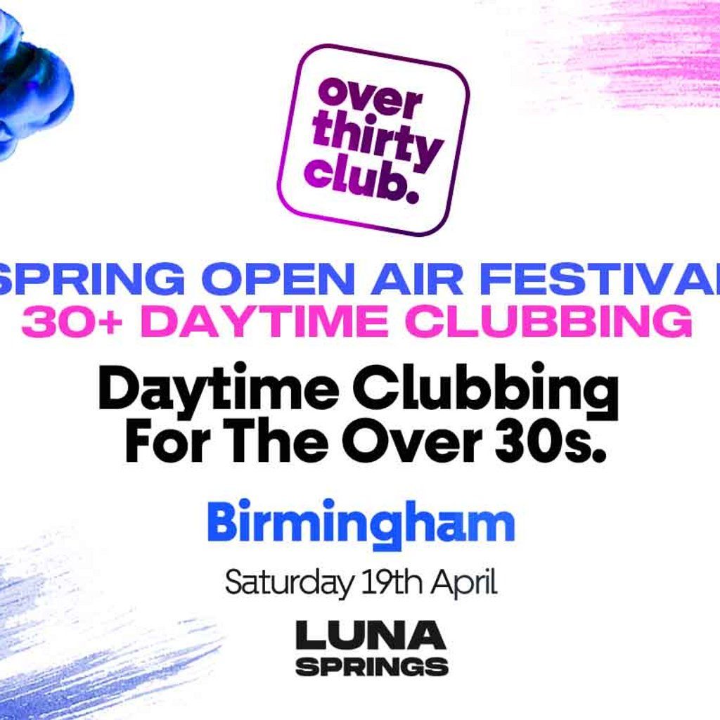 OVER 30s CLUB - Daytime Open Air Festival - Birmingham, Luna Springs ...