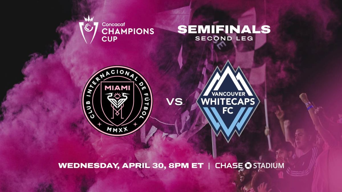 CONCACAF Champions Cup: Semifinals - Inter Miami CF vs Vancouver ...